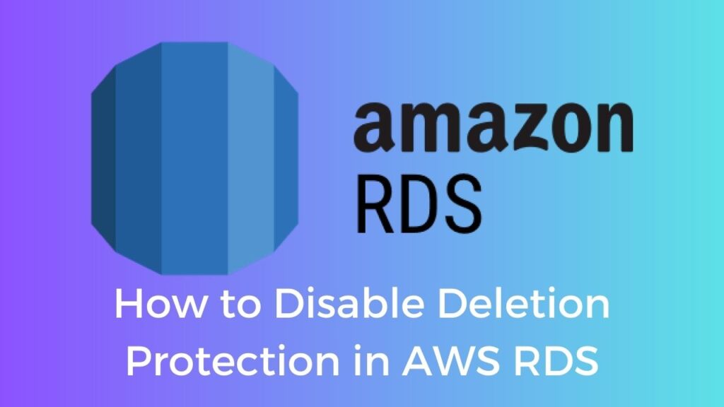 How to Disable Deletion Protection in AWS RDS - Ultimate Guide 2023 - Learn with Kapil Nawani